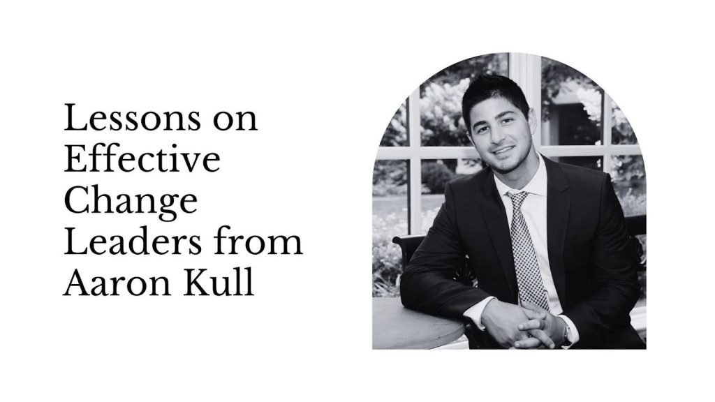 Lessons on Effective Change Leaders from Aaron Kull - News Anyway